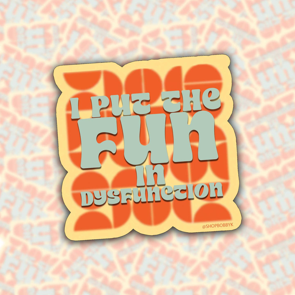 I Put The Fun In Dysfunction Sticker – BOBBYK