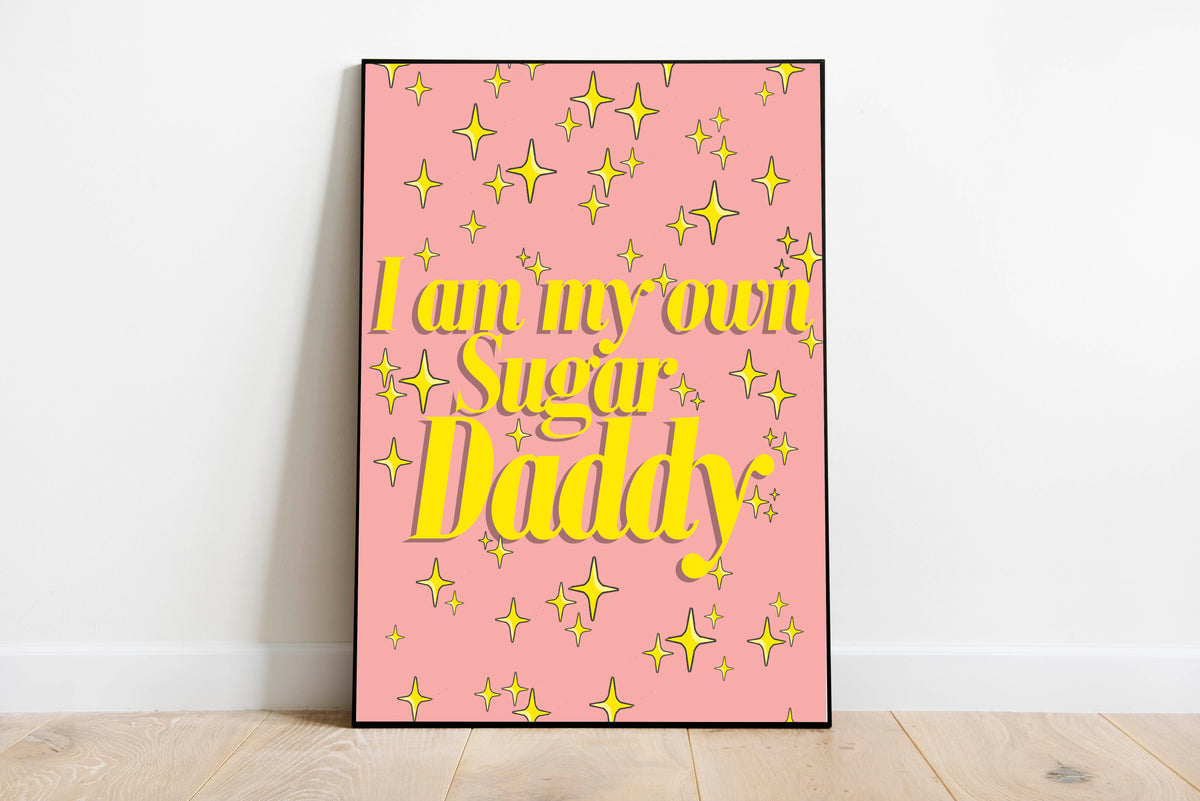 Art Print: I Am My Own Sugar Daddy – BOBBYK
