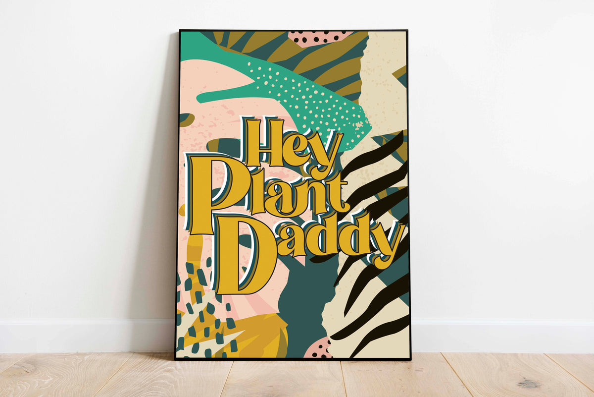 Art Print: Hey Plant Daddy – BOBBYK